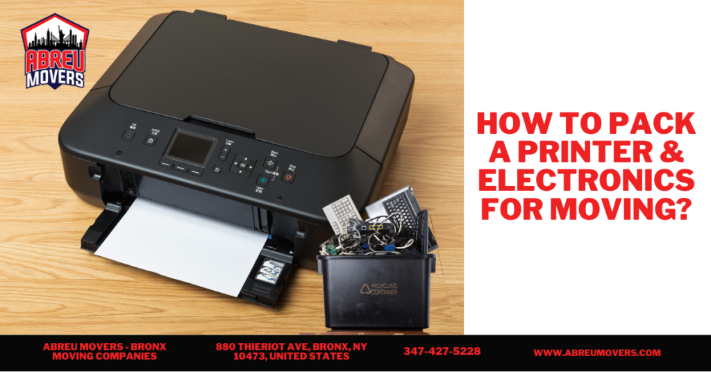 How To Pack A Printer & Electronics For Moving? - Abreu Movers